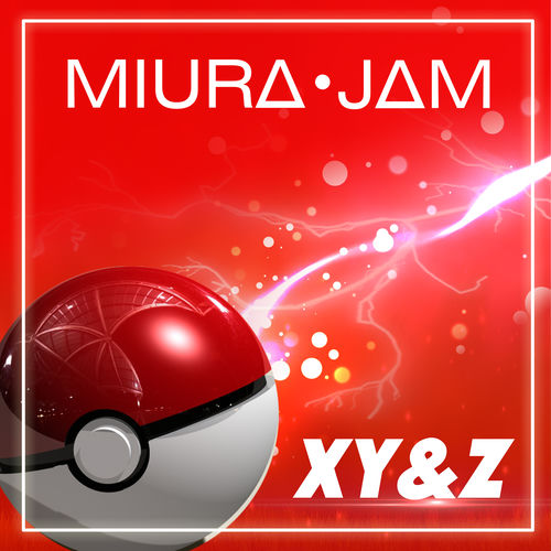 XY&Z (From "Pokémon XY&Z") - Miura Jam | Deezer