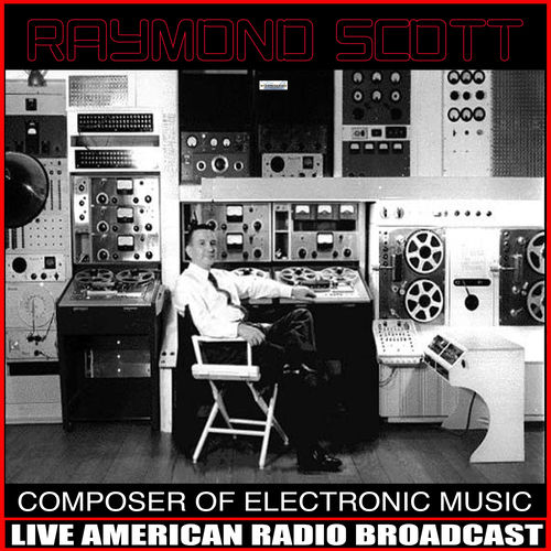 Composer Of Electronic Music - Raymond Scott | Deezer