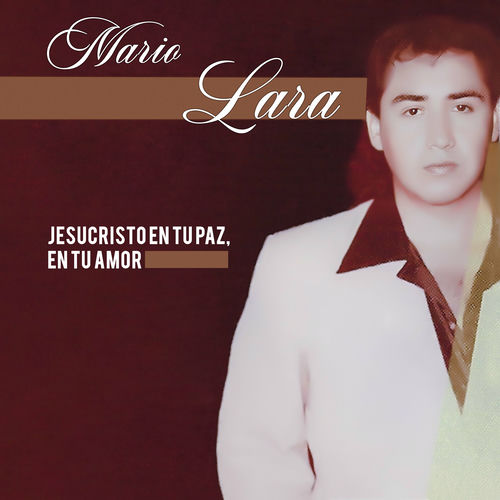 Jesucristo en Tu Paz, en Tu Amor - Mario Lara | Deezer