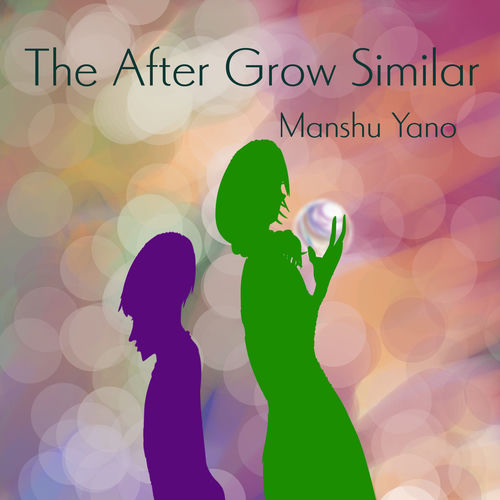 The after Grow Similar - Manshu Yano | Deezer