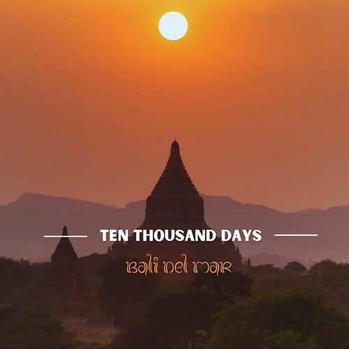 Ten Thousand Days - Bali del Mar | Deezer
