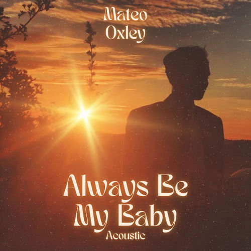 Always Be My Baby (Acoustic) - Mateo Oxley | Deezer