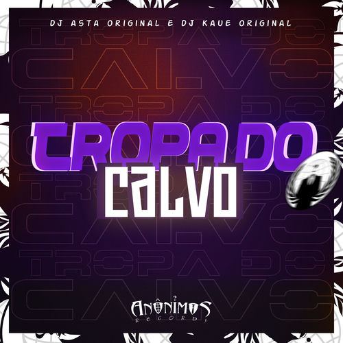 Tropa Do Calvo - ANÔNIMOS RECORDS | Deezer