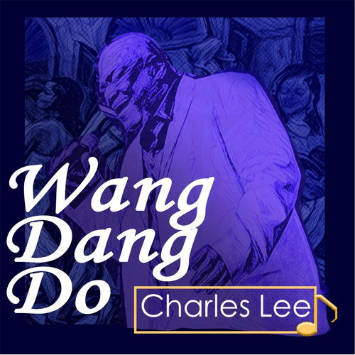 Wang Dang Do - Charles Lee | Deezer