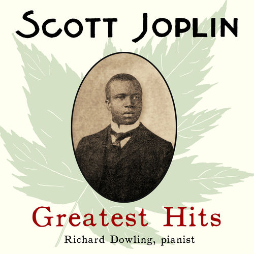 Scott Joplin: Greatest Hits - Richard Dowling | Deezer