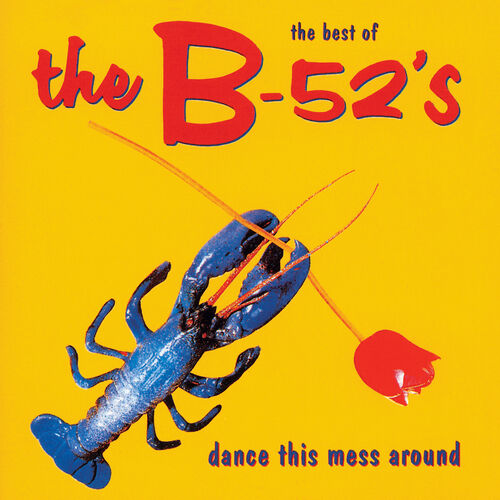 Dance The Mess Around - The Best Of The B-52's - The B-52's | Deezer