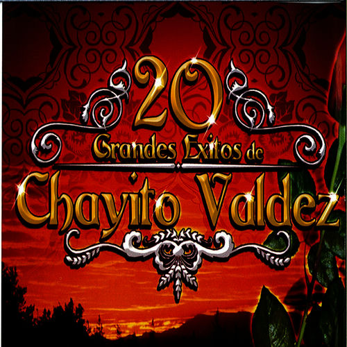 20 Grandes Exitos - Chayito Valdez | Deezer