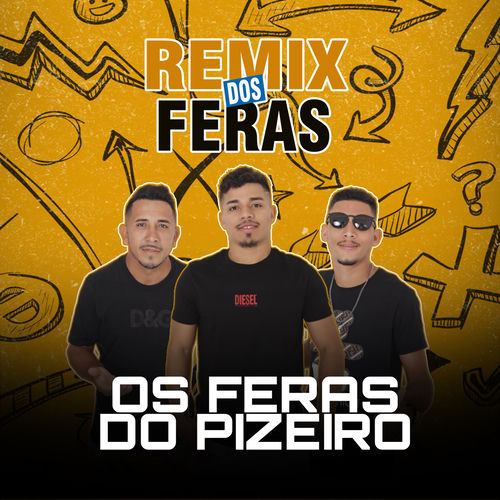 Remix dos Feras - Os Feras do Pizeiro | Deezer