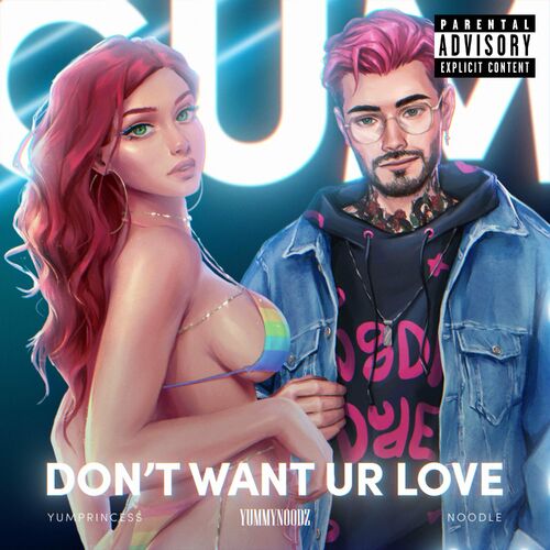 YUMMYNOODZ - DON'T WANT UR LOVE (feat. YUMPRINCESS & NOODLE) | Deezer