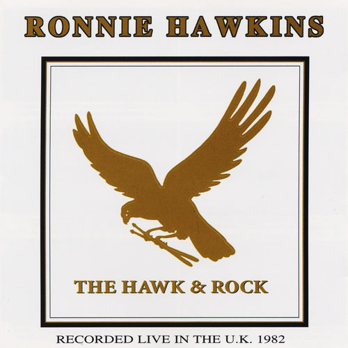 The Hawk & Rock - Recorded Live In the U.K. 1982 - Ronnie Hawkins | Deezer
