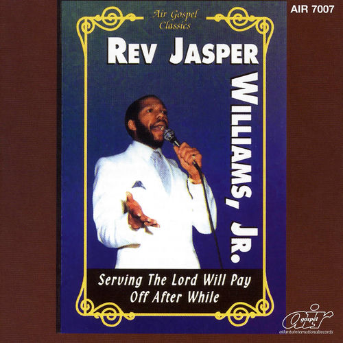Rev. Jasper Williams, Jr. - Serving The Lord Will Pay Off After While ...