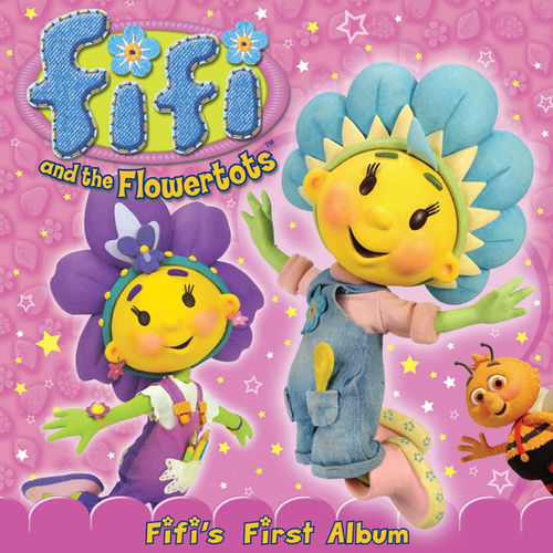 Fifi and the Flowertots - Fifi's First Album | Deezer