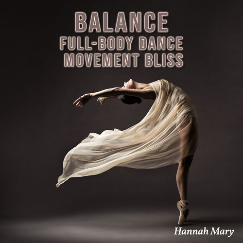 Balance: Full-Body Dance Movement Bliss, Mindful Changes, Flow ...