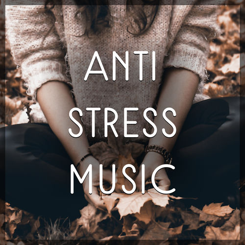 Anti Stress Music – Classical Sounds for Relaxation, Calm Down ...
