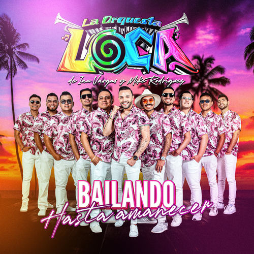 Bailando Hasta Amanecer - LA ORQUESTA LOCA de Ian Vargas & Mike ...
