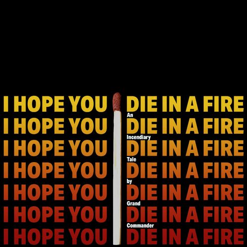 Grand Commander - I Hope You Die in a Fire | Deezer