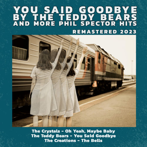 You Said Goodbye by the Teddy Bears and More Phil Spector Hits ...