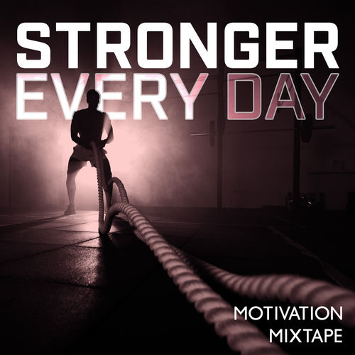 Stronger Every Day: Motivation Mixtape (Motivational Music, Gym Workout ...