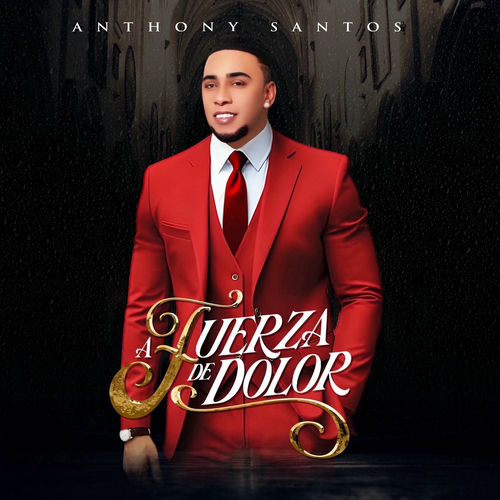 Anthony Santos - A Fuerza de Dolor | New album on Deezer