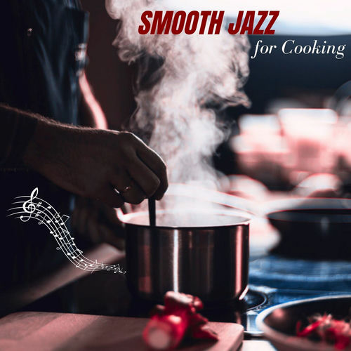 Smooth Jazz for Cooking: Soft Creative Music to Make You a Better Cook ...