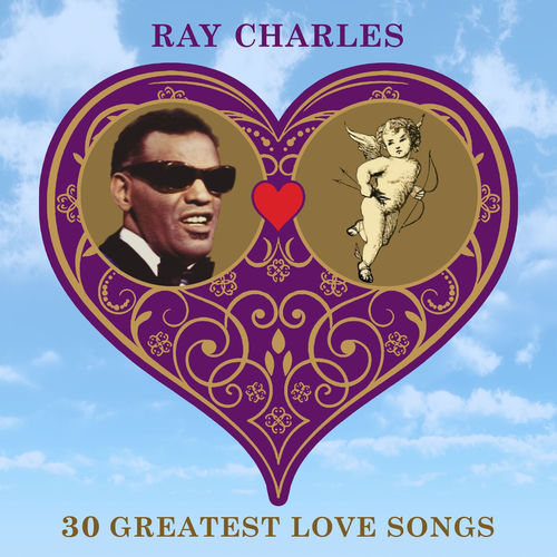 Ray Charles - 30 Greatest Love Songs: lyrics and songs | Deezer
