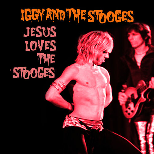 Jesus Loves The Stooges - Iggy & the Stooges | Deezer