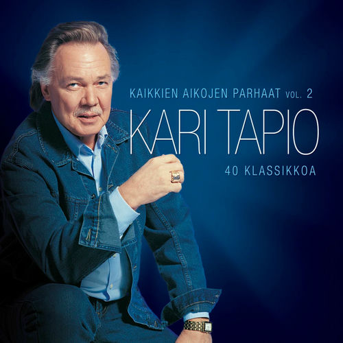 Kaikkien aikojen parhaat - 40 klassikkoa Vol 2 - Kari Tapio | Deezer