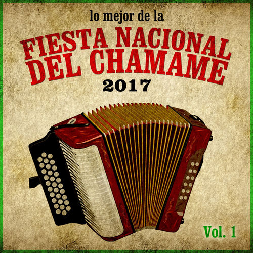 Lo Mejor de la Fiesta Nacional del Chamamé 2017, Vol. 1 - Varios ...