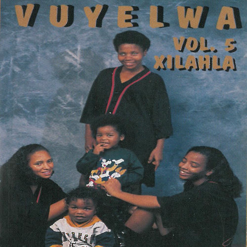 Vuyelwa - Vol. 5 - Xilahla | Deezer