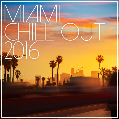 Miami Chill Out 2016 - Miami House Music | Deezer
