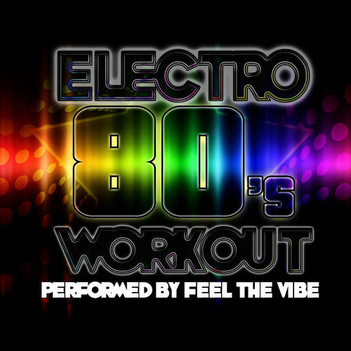 Electro 80's Workout - Feel The Vibe | Deezer