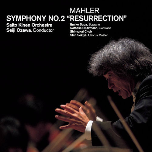 Mahler: Symphony No. 2 in C Minor "Resurrection" - Seiji Ozawa | Deezer