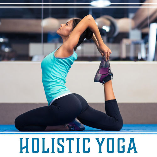 Holistic Yoga: Transform Yoga into a Lifestyle, Benefits of Exercises ...