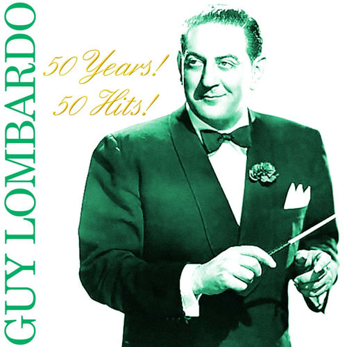 50 Years 50 Hits Guy Lombardo Deezer 50-years-50-hits-guy-lombardo-deezer