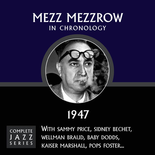 Complete Jazz Series 1947 - Mezz Mezzrow | Deezer