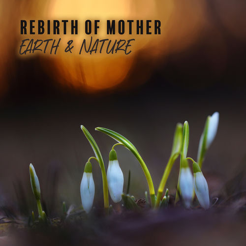 Rebirth of Mother Earth & Nature - Magic New Age Music Masters | Deezer