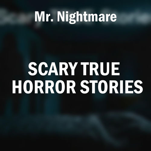 Mr. Nightmare - Scary True Horror Stories | New album on Deezer