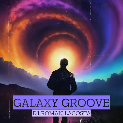 Galaxy Groove - DJ Roman LaCosta | Deezer