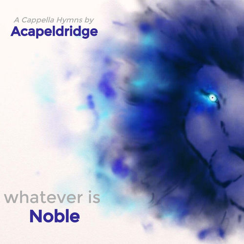 Acapeldridge - Whatever Is Noble | Deezer