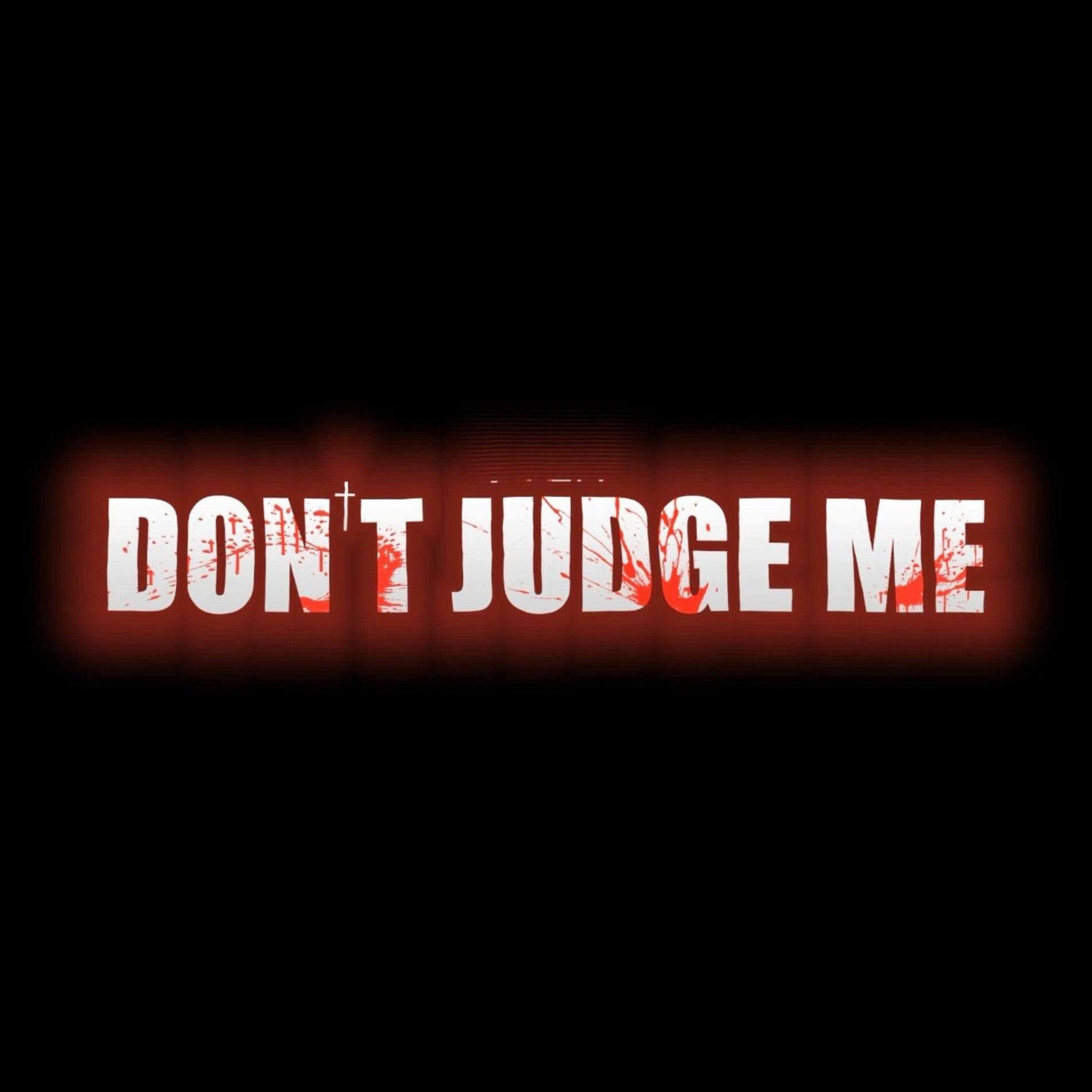 Dont Judge Me Logo Before You Judge Me…. Always Put Yourself In