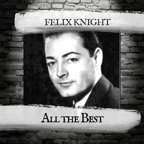 All the Best - Felix Knight | Deezer