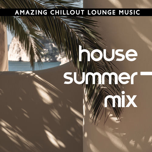 Amazing Chillout Lounge Music: House Summer Mix - Ambient Chill Out ...