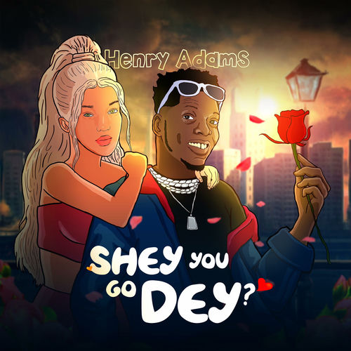 Shey You Go Dey - Henry Adams | Deezer