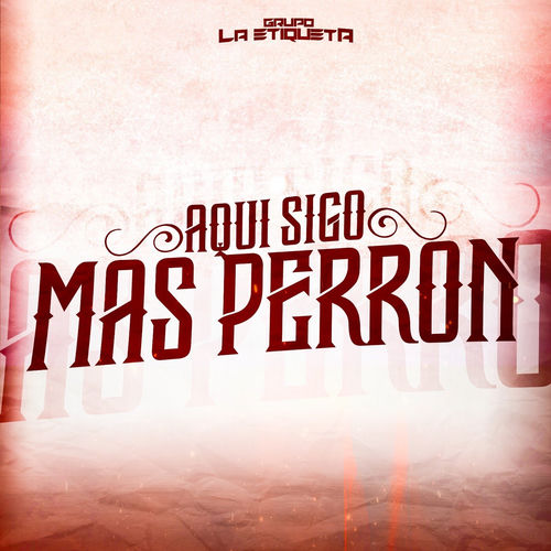 Aqui Sigo Mas Perron - Grupo La Etiqueta | Deezer