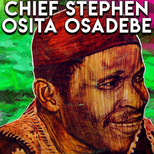 Chief Stephen Osita Osadebe - Chief Stephen Osita Osadebe | Deezer