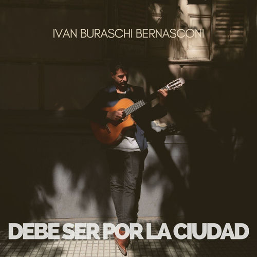 Ivan Buraschi Bernasconi - Debe Ser Por La Ciudad: letras e músicas ...