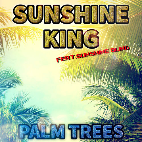Palm Trees (feat. Sunshine Bling) - Sunshine King | Deezer