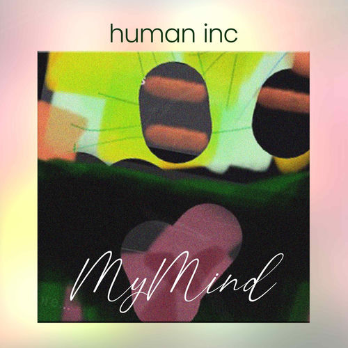 human inc - My Mind | Deezer