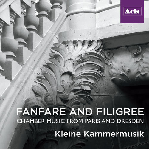 Fanfare and Filigree: Chamber Music from Paris and Dresden - Kleine ...