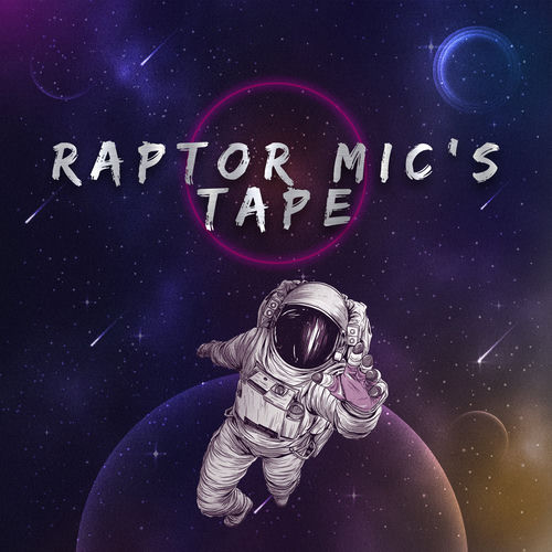 Raptor Mic´s Tape - Raptor Mic | Deezer